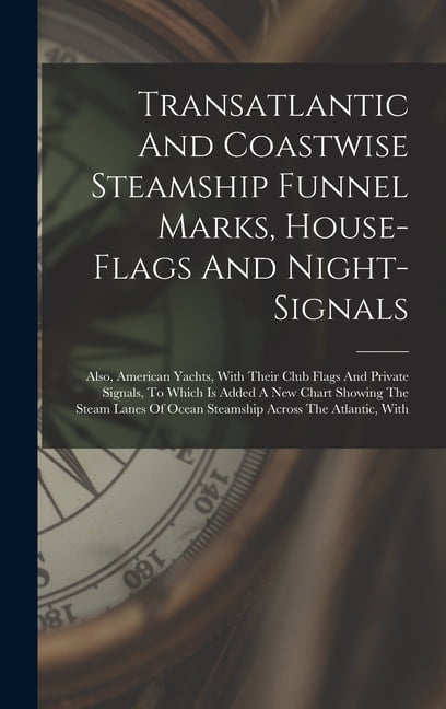 Transatlantic And Coastwise Steamship Funnel Marks, House-flags And ...