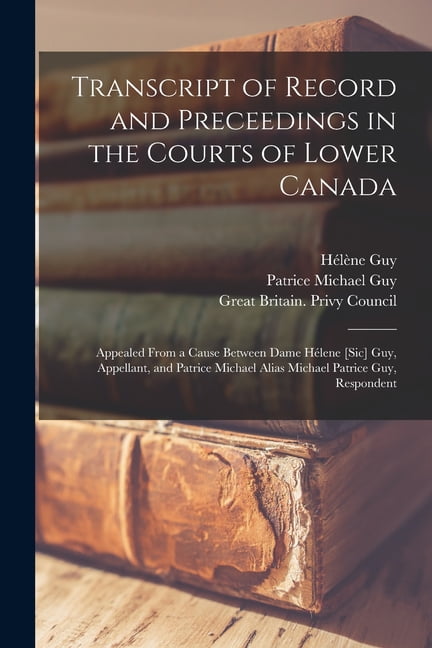 Transcript of Record and Preceedings in the Courts of Lower Canada ...
