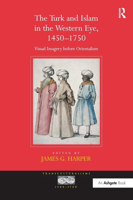 Transculturalisms, 1400-1700 The Turk and Islam in the Western Eye ...