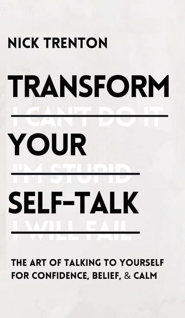 Transform Your Self-Talk: The Art of Talking to Yourself for Confidence ...