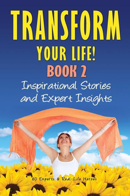 Transform Your Life BOOK 2: Inspirational Stories and Expert Insights ...