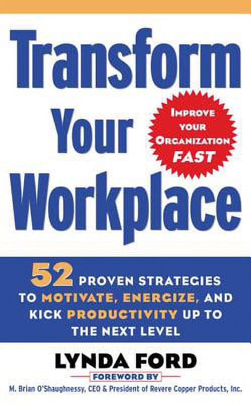 Transform Your Workplace : 52 Proven Strategies to Motivate, Energize ...