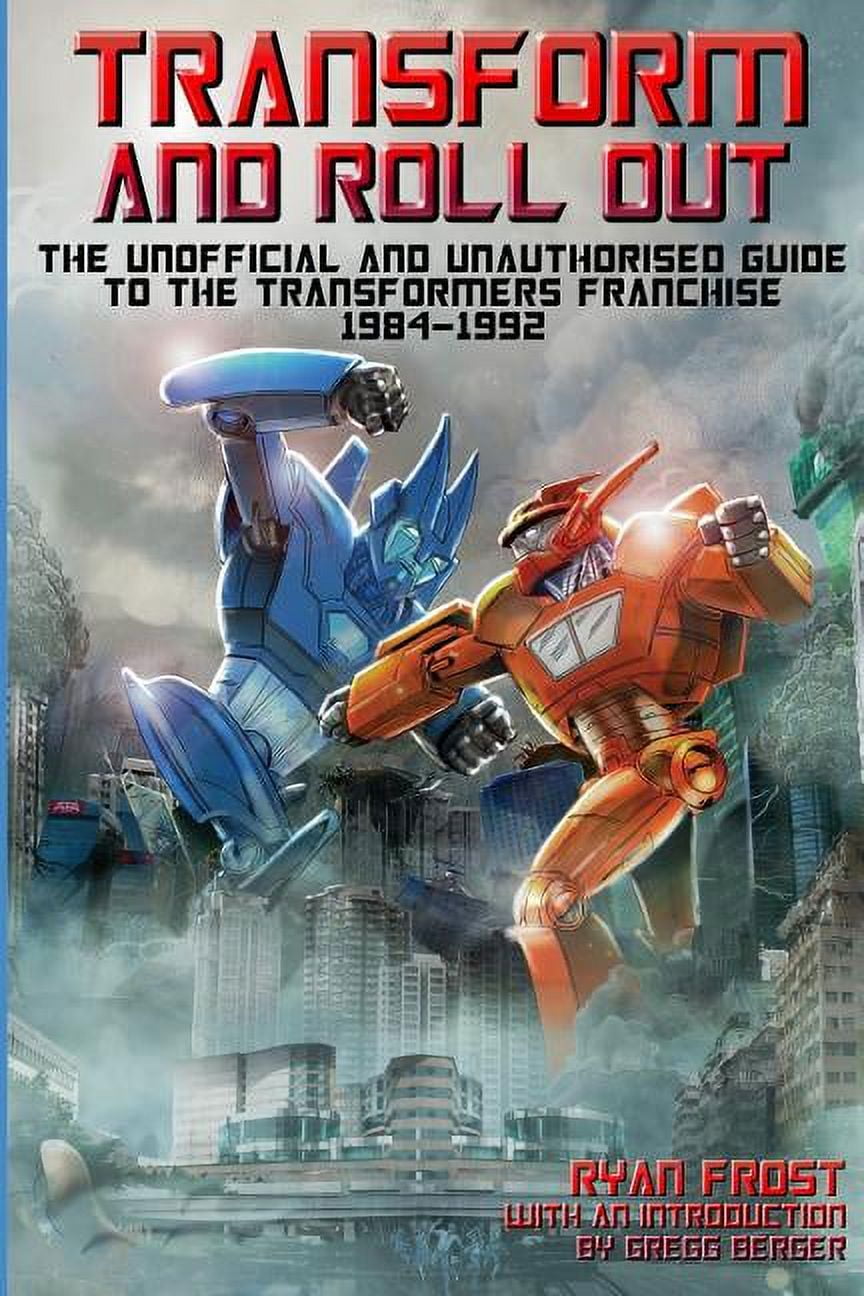 Transform and Roll Out: The Unofficial and Unauthorised Guide to The ...