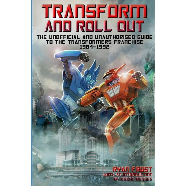 Transform and Roll Out: The Unofficial and Unauthorised Guide to The ...