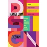 Transform with Design: Creating New Innovation Capabilities with Design ...