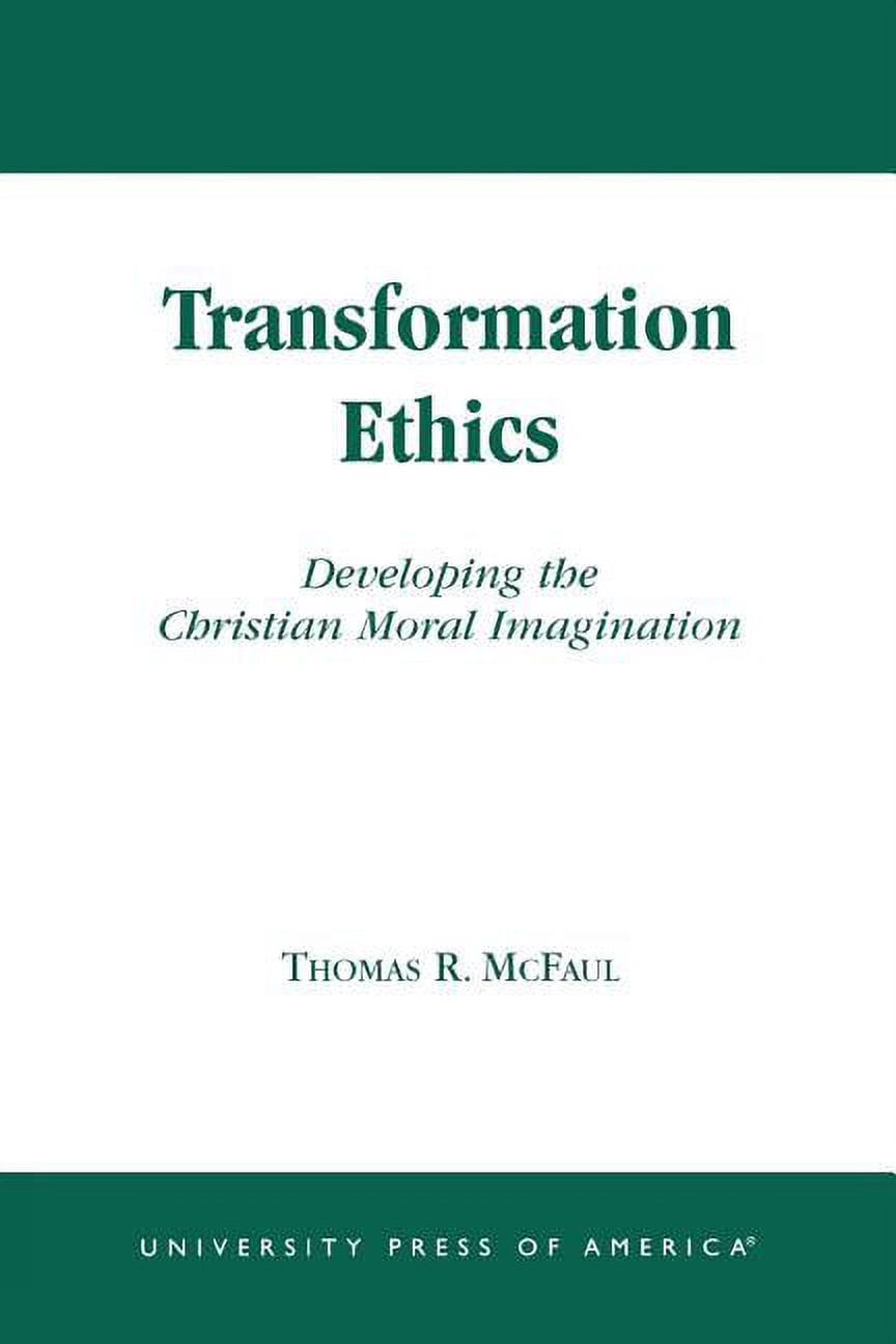 Transformation Ethics: Developing the Christian Moral Imagination ...