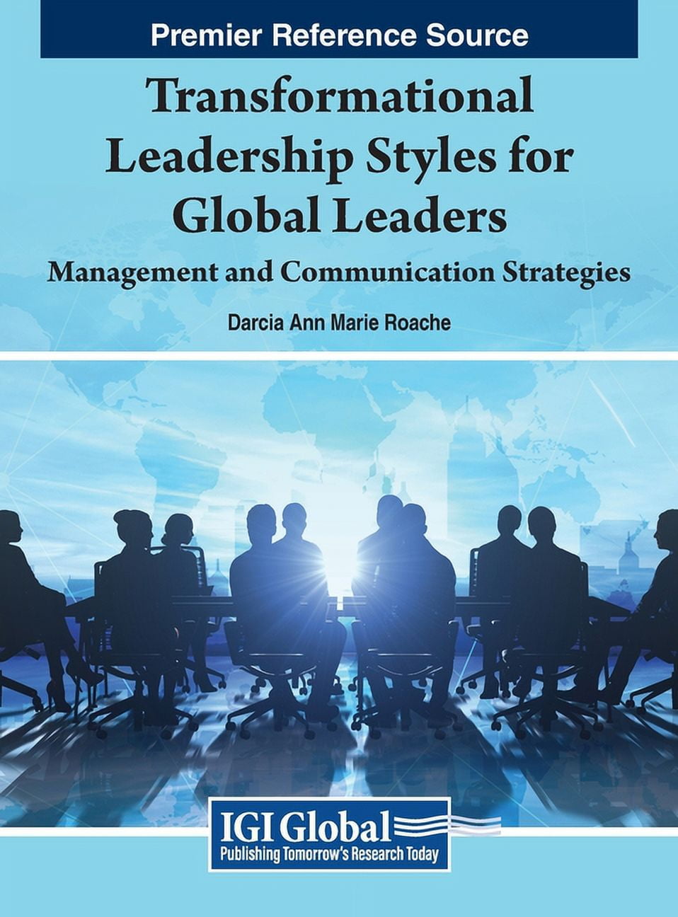 Transformational Leadership Styles for Global Leaders: Management and Communication Strategies ...