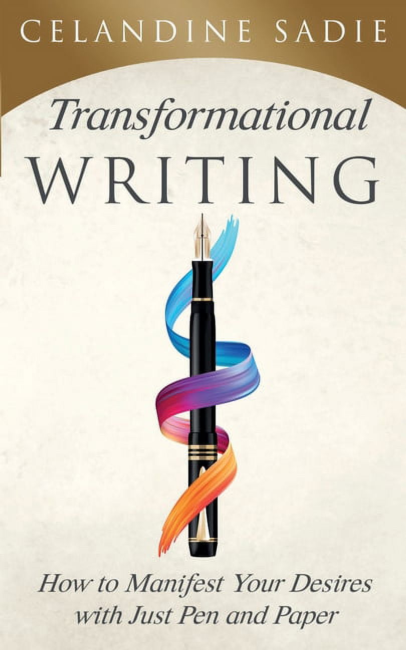 Transformational Writing: How To Manifest Your Desires With Just Pen ...