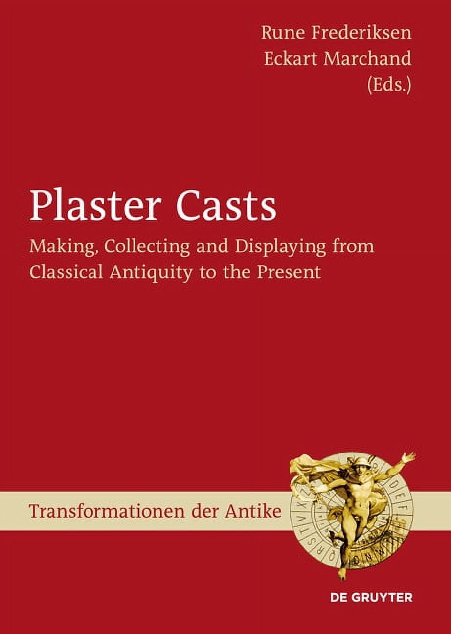 Transformationen Der Antike Plaster Casts: Making, Collecting and ...