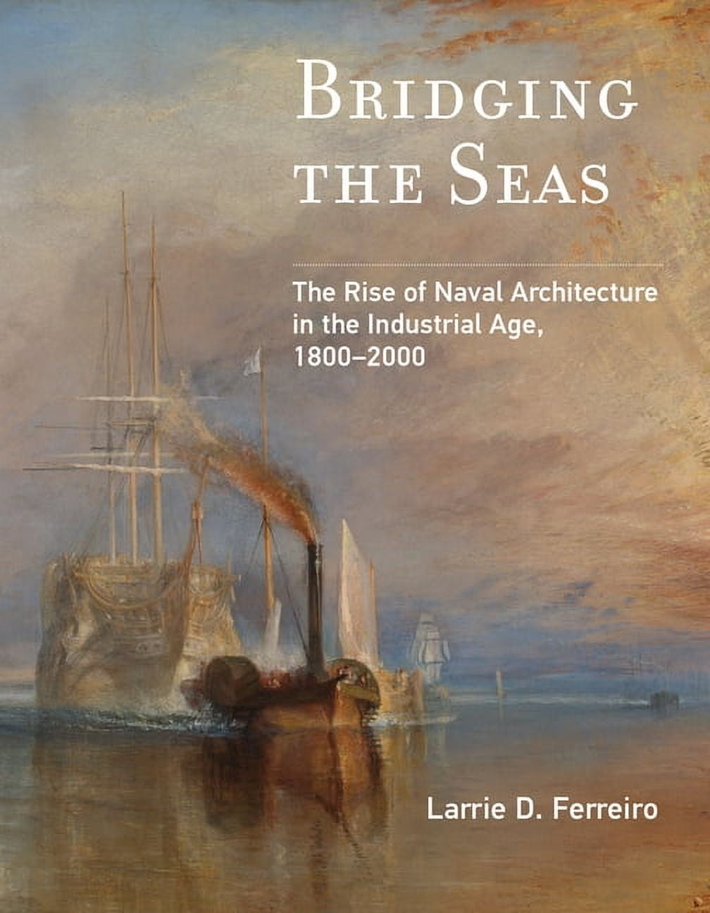 Transformations: Studies in the History Bridging the Seas: The Rise of Naval Architecture in the ...