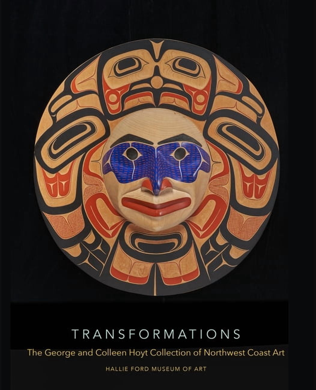 Transformations: The George and Colleen Hoyt Collection of Northwest ...