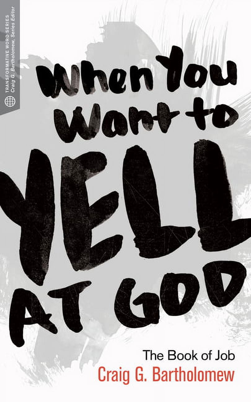 Transformative Word: When You Want to Yell at God: The Book of Job ...