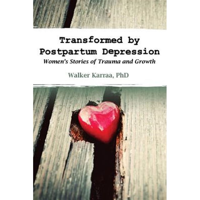 Transformed by Postpartum Depression: Women's Stories of Trauma and ...