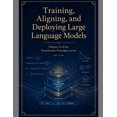 Transformer Principles Training, Aligning, and Deploying Large Language ...