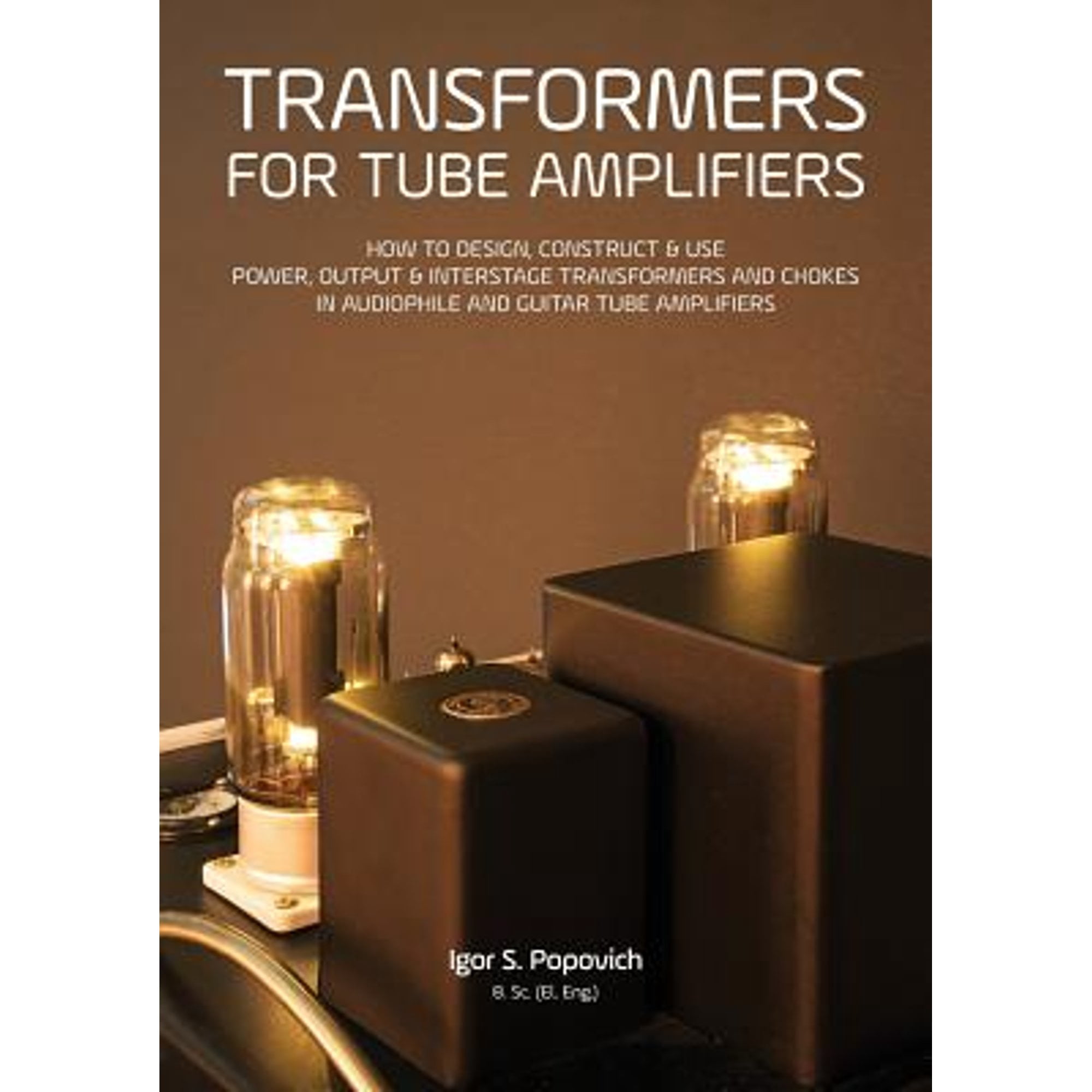 Transformers for Tube Amplifiers: How to Design, Construct & Use Power ...