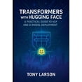 Transformers with Hugging Face: A Practical Guide to NLP and AI Model Deployment, (Paperback ...