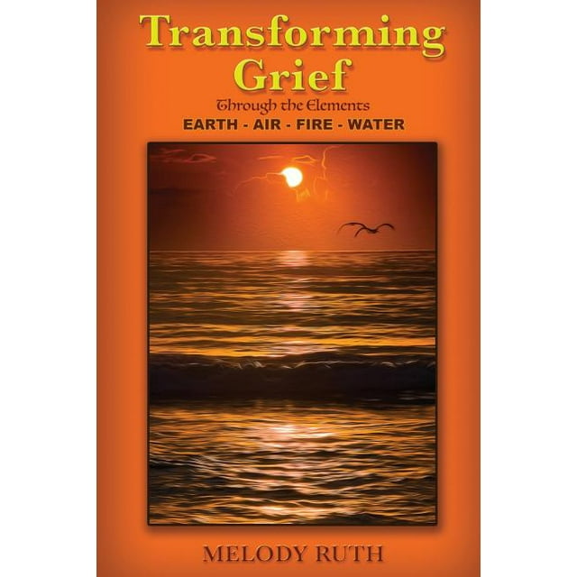 Transforming Grief Through the Elements: Earth Air Fire Water 1 ...