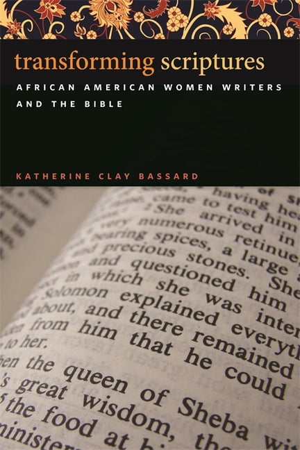 Transforming Scriptures: African American Women Writers and the Bible ...