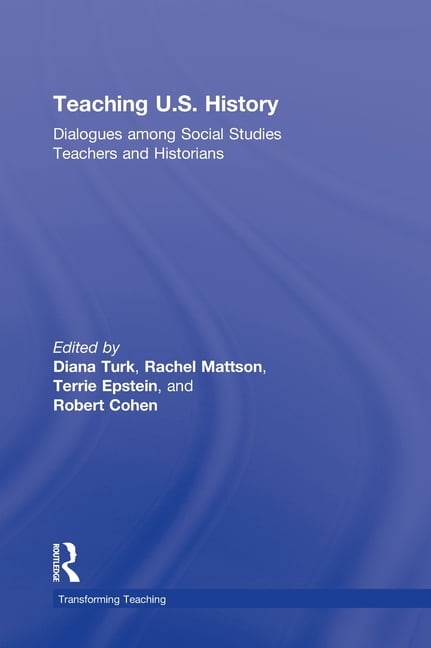 Transforming Teaching Teaching U.S. History: Dialogues Among Social ...