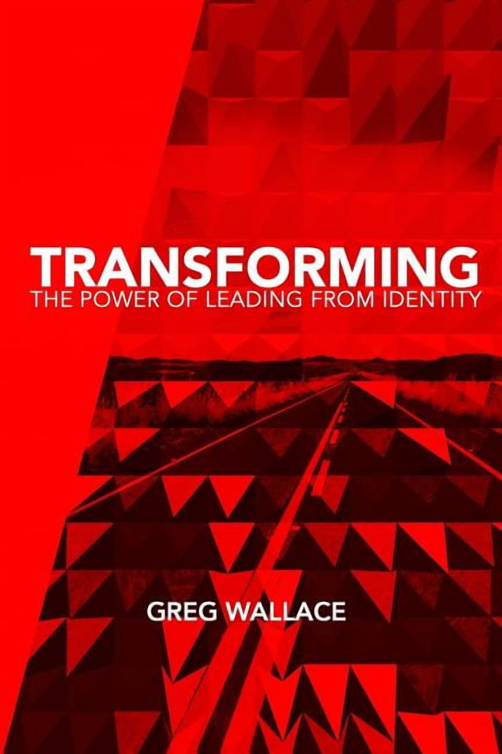 Transforming: The Power of Leading From Identity (Paperback) - Walmart.com