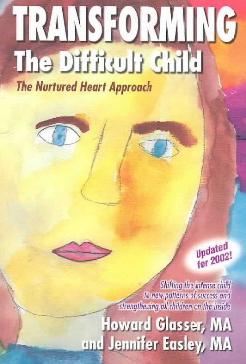 Transforming the Difficult Child: The Nurtured Heart Approach -- Howard ...