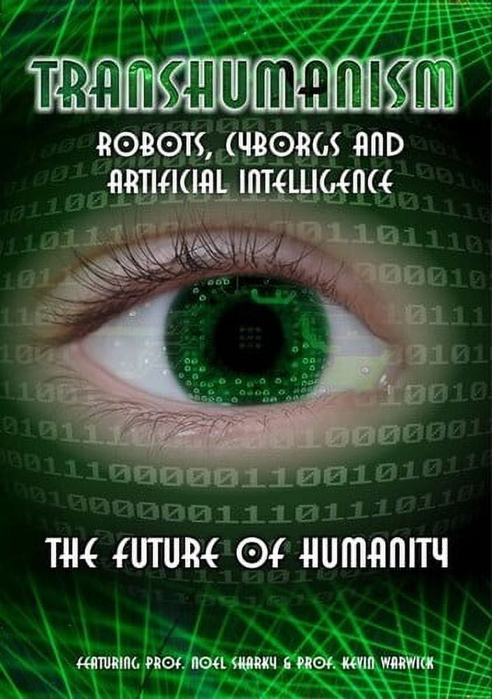 Transhumanism: Robots, Cyborgs and Artificial Intelligence (DVD ...