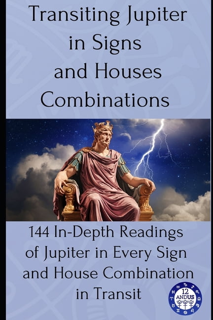 Transits Transiting Jupiter in Signs and Houses Combinations: 144 In ...