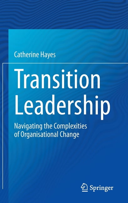 Transition Leadership: Navigating the Complexities of Organisational ...