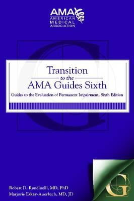Transition to the AMA Guides Sixth: Guides to the Evaluation of Permanent Impairment (Edition 6 ...