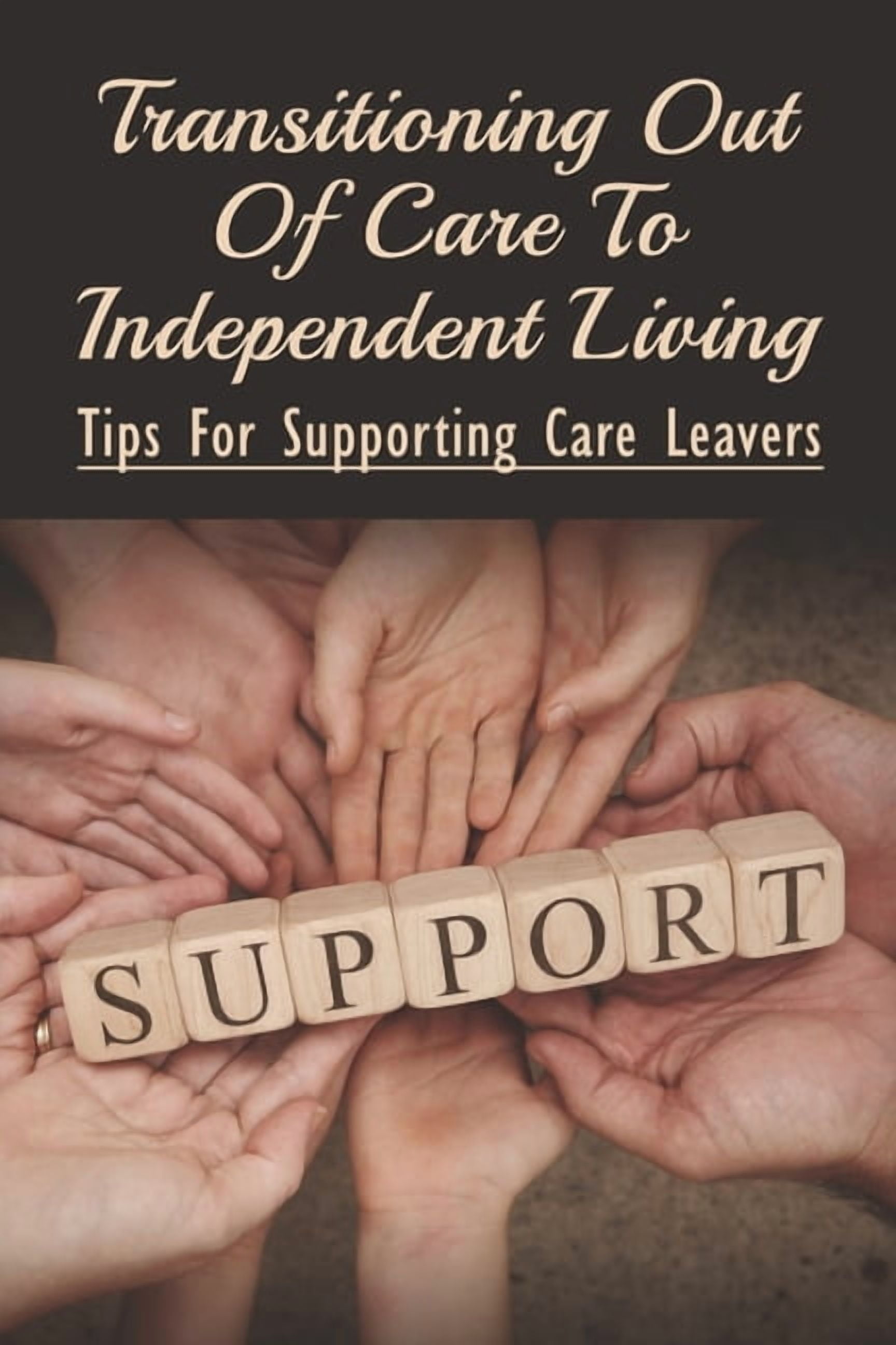 Transitioning Out Of Care To Independent Living: Tips For Supporting ...