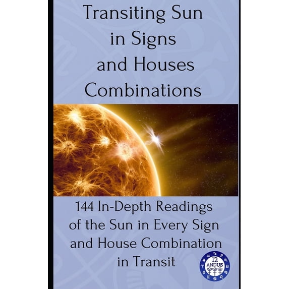 Transits Transiting Sun in Signs and Houses Combinations: 144 In-Depth ...