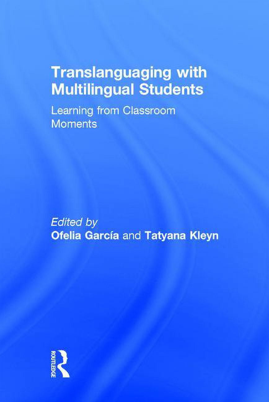 Translanguaging with Multilingual Students: Learning from Classroom ...