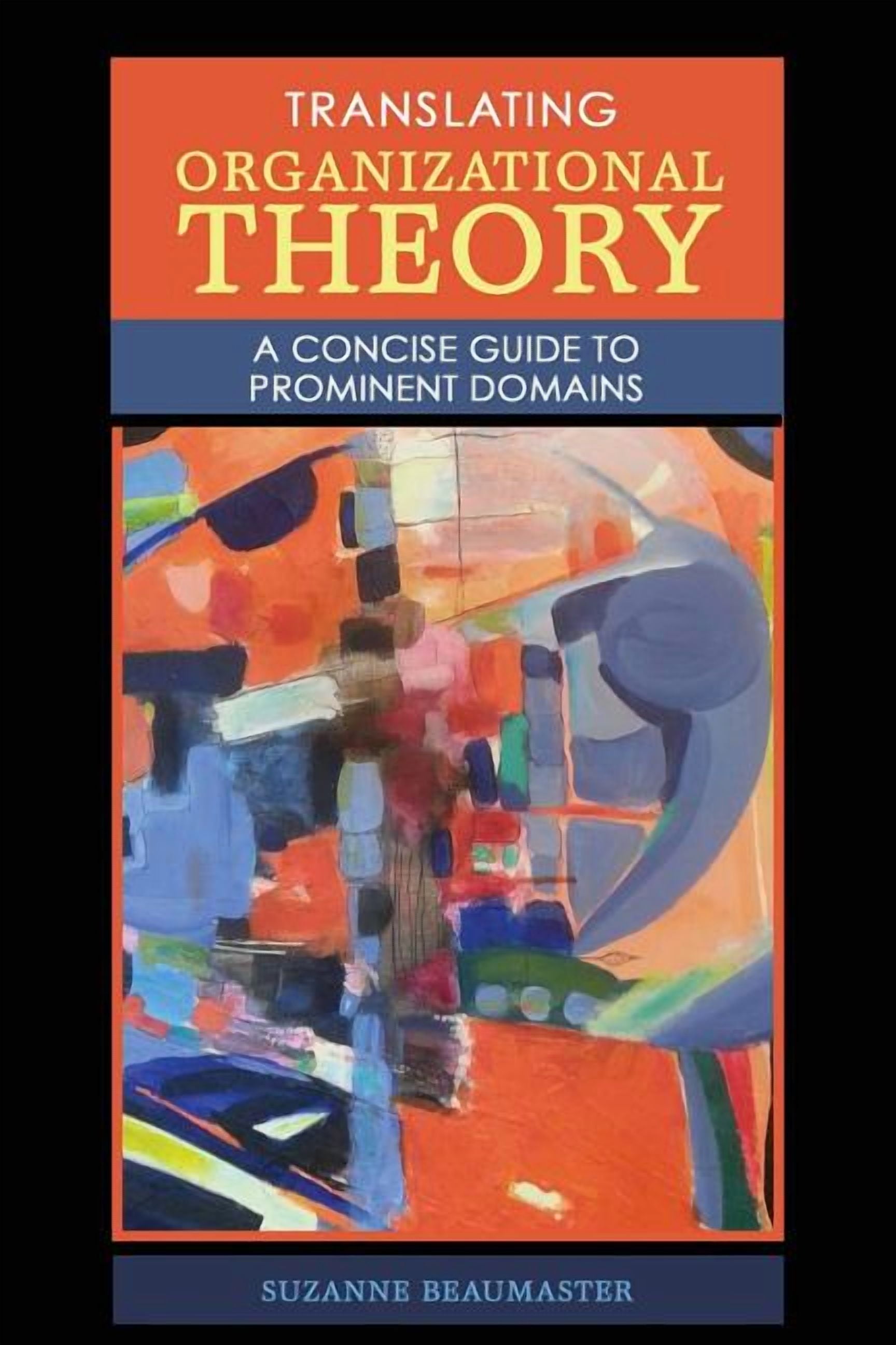 Translating Organizational Theory: A Concise Guide to Prominent Domains ...