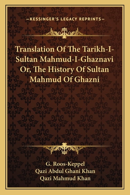 Translation Of The Tarikh-I-Sultan Mahmud-I-Ghaznavi Or, The History Of ...