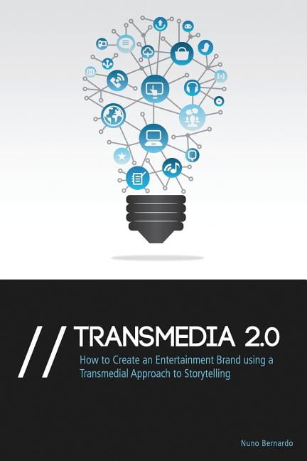 Transmedia 2.0: How to Create an Entertainment Brand Using a ...