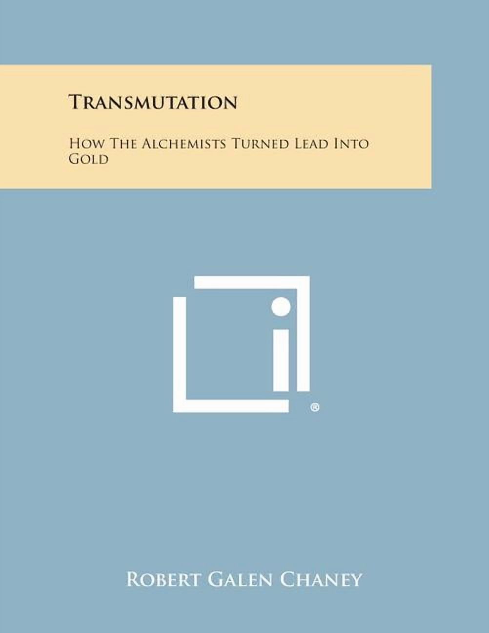 Transmutation: How The Alchemists Turned Lead Into Gold (Paperback ...