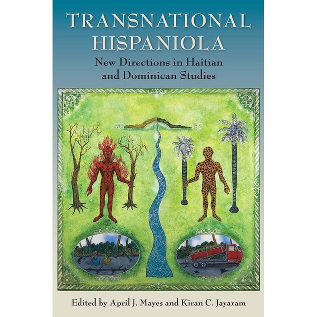 Transnational Hispaniola: New Directions in Haitian and Dominican ...