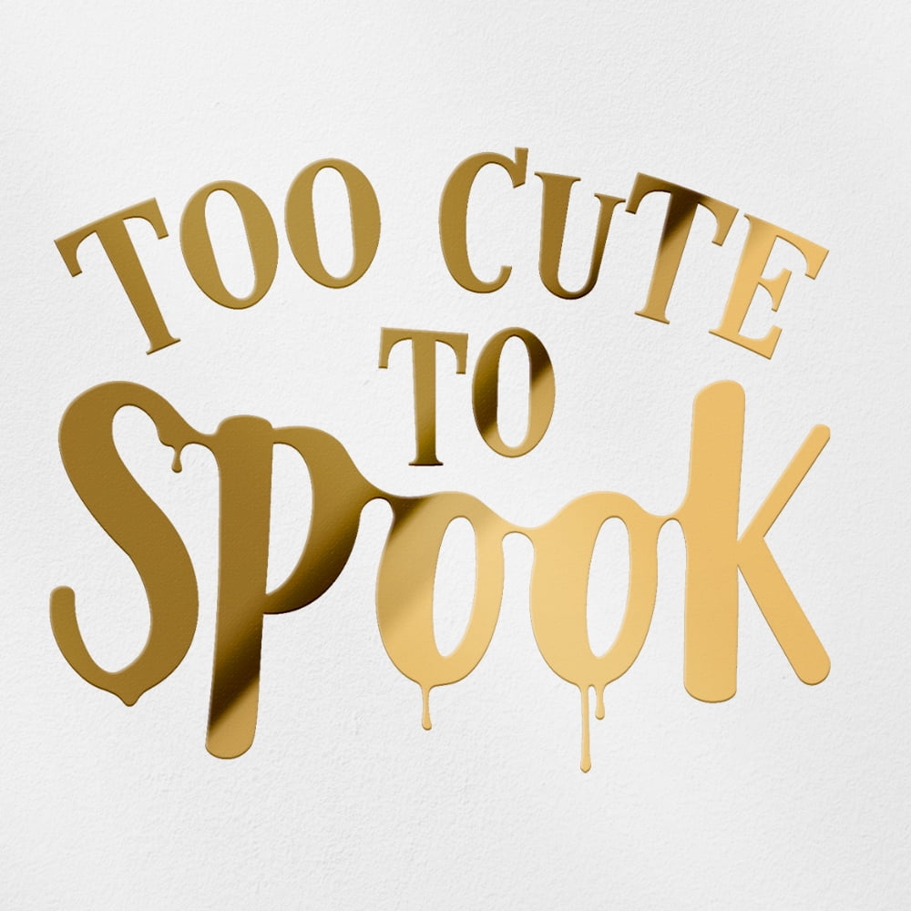Transparent Decal Stickers Of Too Cute To Spook (Metallic Gold) Premium ...