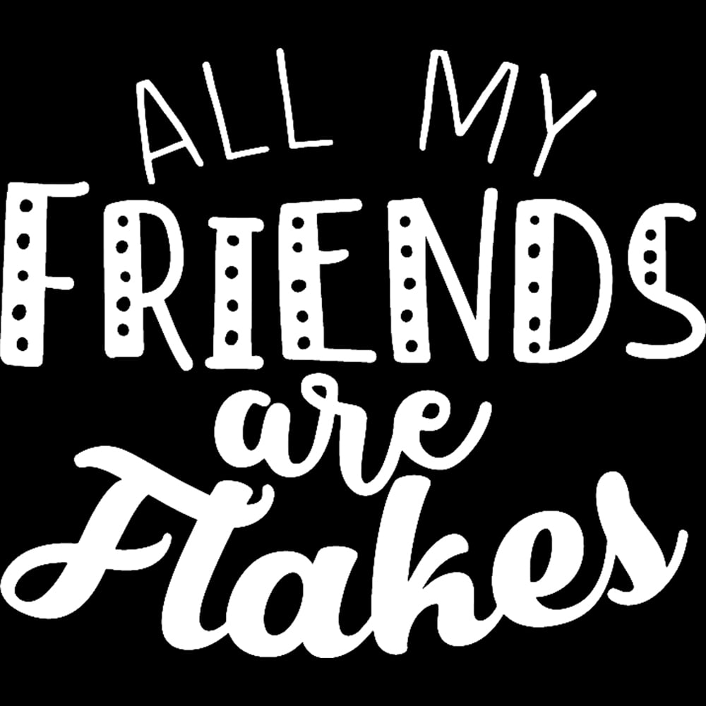 Transparent Decal Stickers Of All My Friends Are Flakes (White) Premium ...