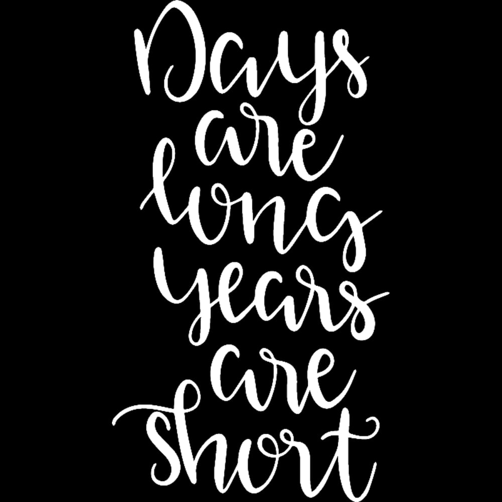 Transparent Decal Stickers Of Days Are Long Years Are Short (White ...