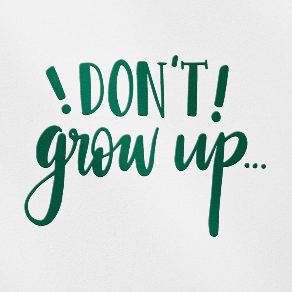 Transparent Decal Stickers Of Don'T Grow Up (Green) Premium Waterproof ...