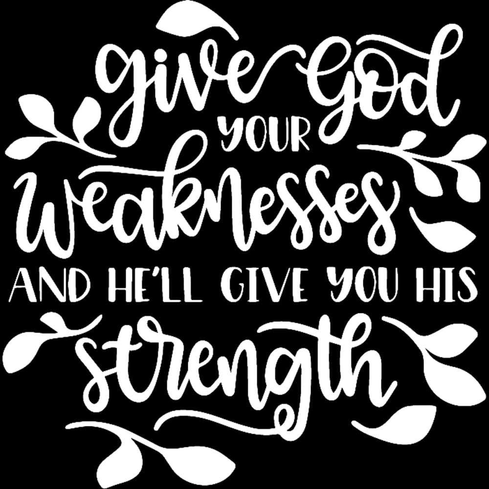 Transparent Decal Stickers Of Give God Your Weakness (White) Premium ...