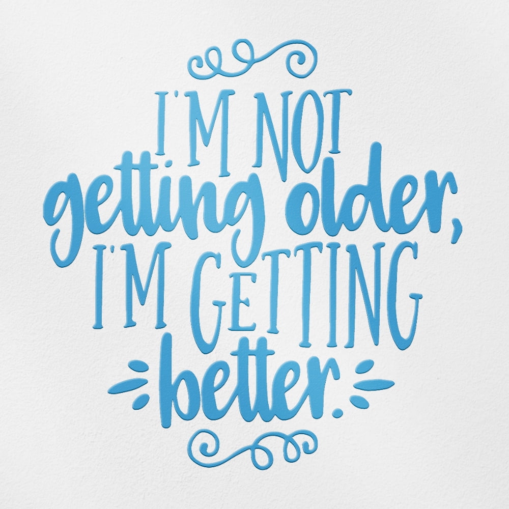 Transparent Decal Stickers Of Im Not Getting Older Im Getting Better ...