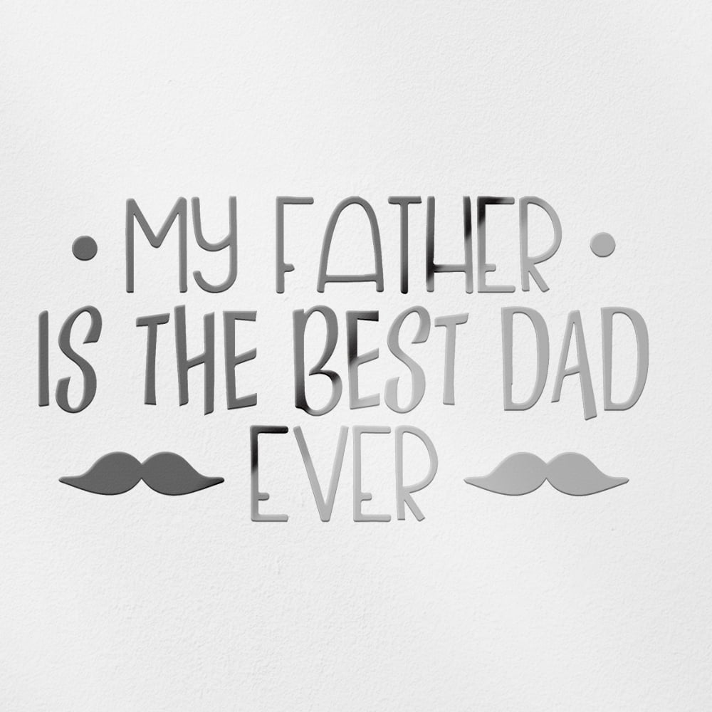 Transparent Decal Stickers Of My Father Is The Best Dad Ever (Metallic ...
