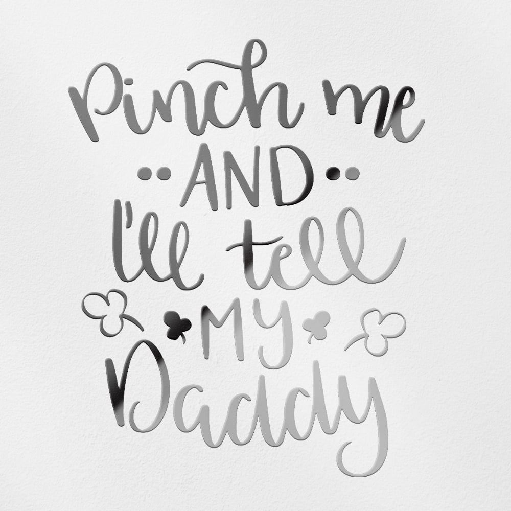 Transparent Decal Stickers Of Pinch Me And Ill Tell My Daddy (Metallic ...