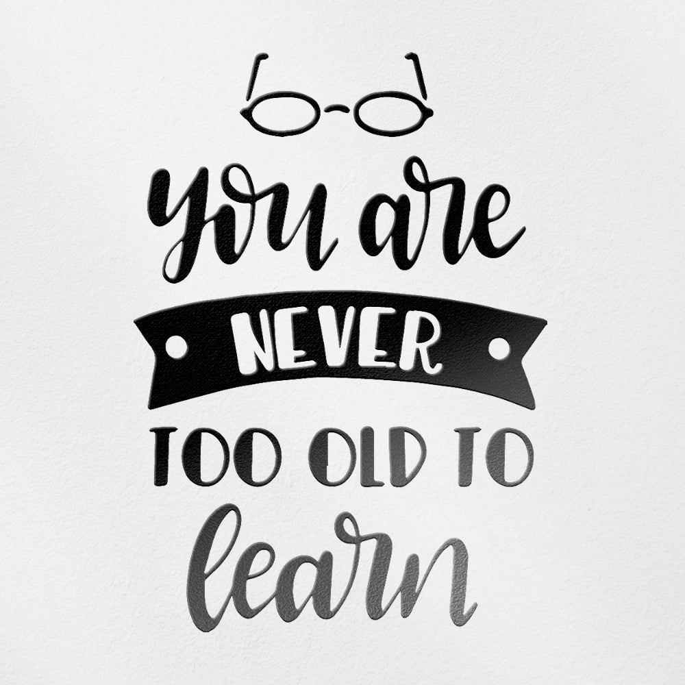 Transparent Decal Stickers Of You Are Never Too Old To Learn (Black ...