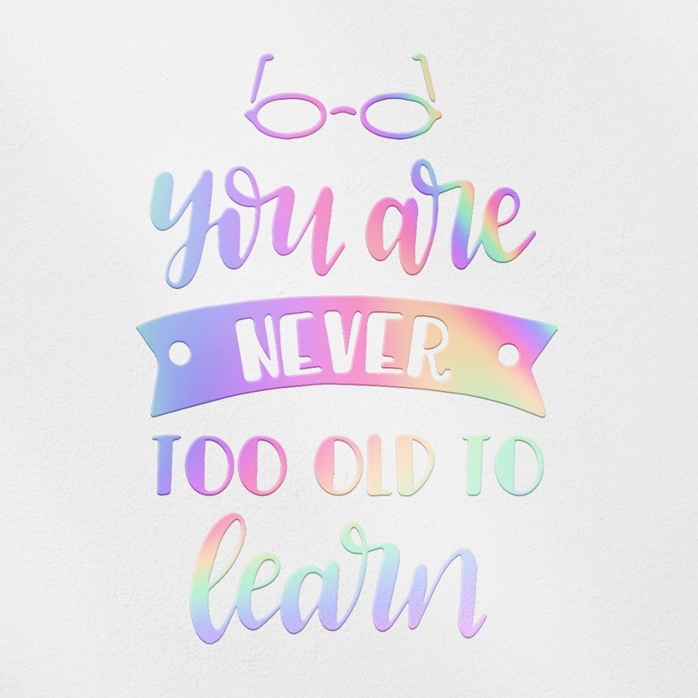 Transparent Decal Stickers Of You Are Never Too Old To Learn (Hologram ...