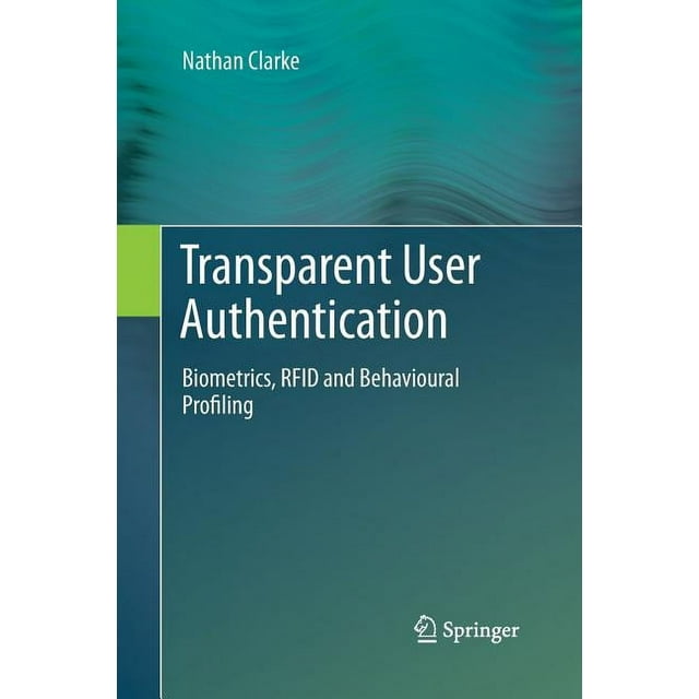 Transparent User Authentication: Biometrics, RFID and Behavioural ...