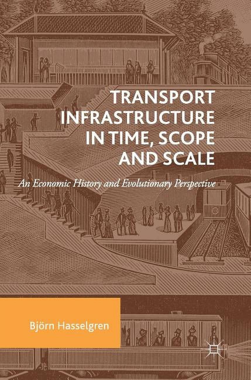 Transport Infrastructure in Time, Scope and Scale: An Economic History ...