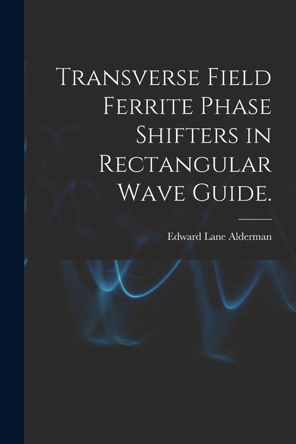 Transverse Field Ferrite Phase Shifters in Rectangular Wave Guide ...